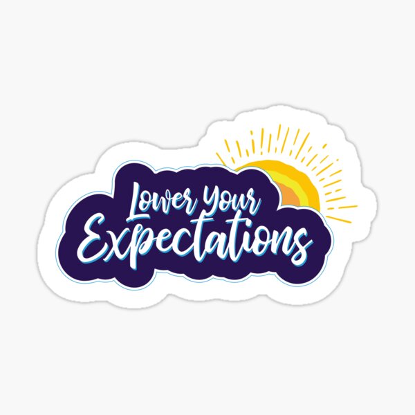 "Lower your expectations" Sticker for Sale by ScottyWalters | Redbubble