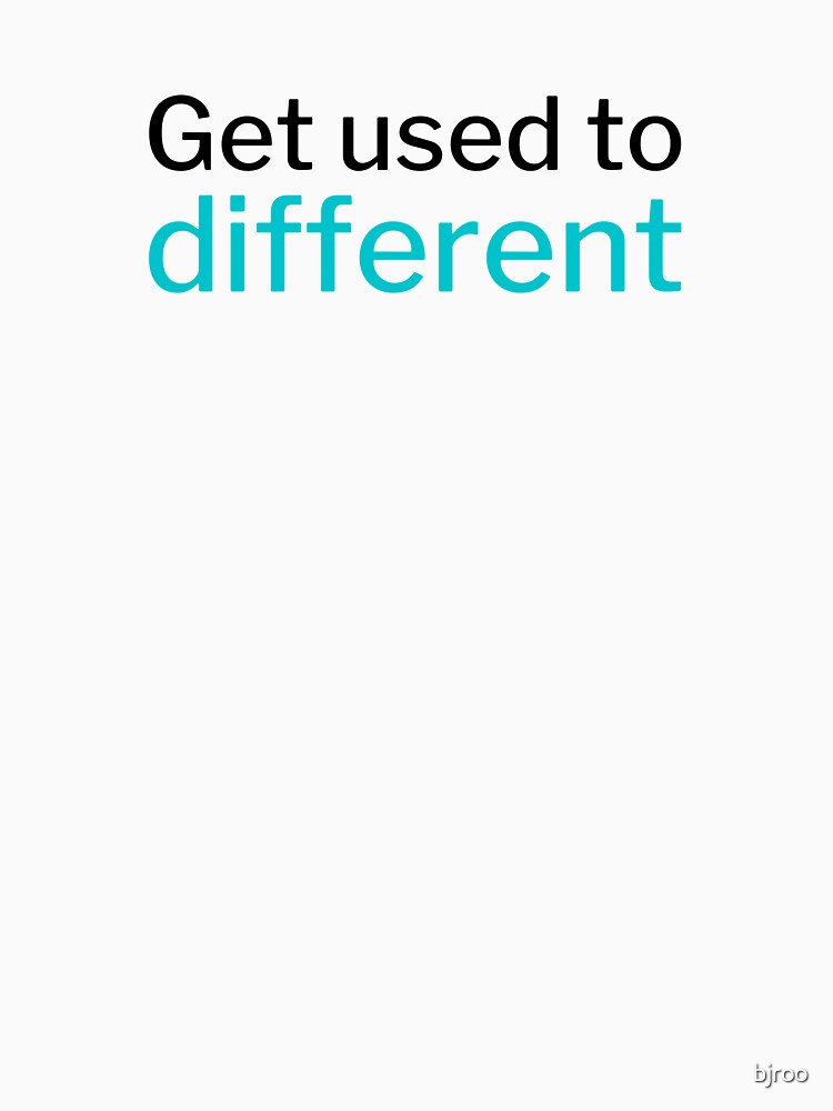 "Get used to different" T-shirt for Sale by bjroo | Redbubble | shahar ...