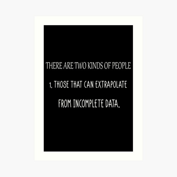 There Are Two Kinds Of People 1 Those That Can Extrapolate From