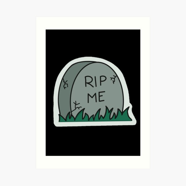 "RIP ME tombstone" Art Print by darthmighty | Redbubble