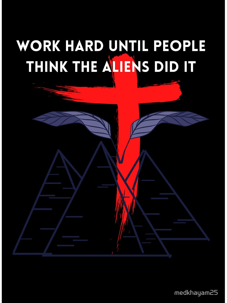 "work hard until people think the aliens did it, retro pyramids ...