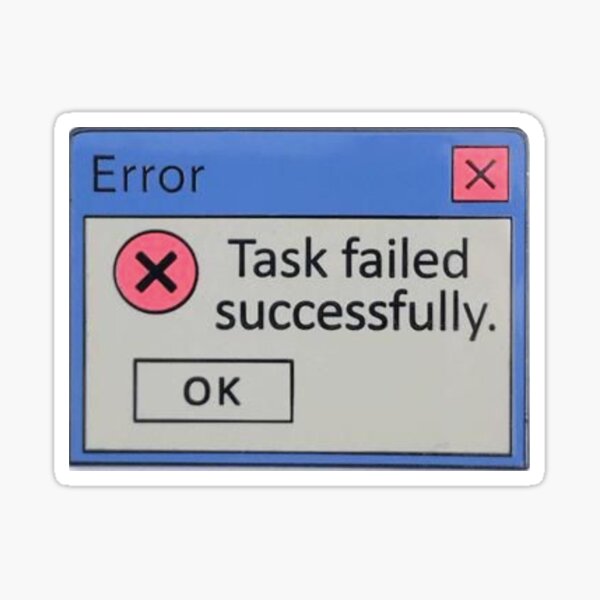 "Task Failed " Sticker for Sale by madisonhanfland | Redbubble