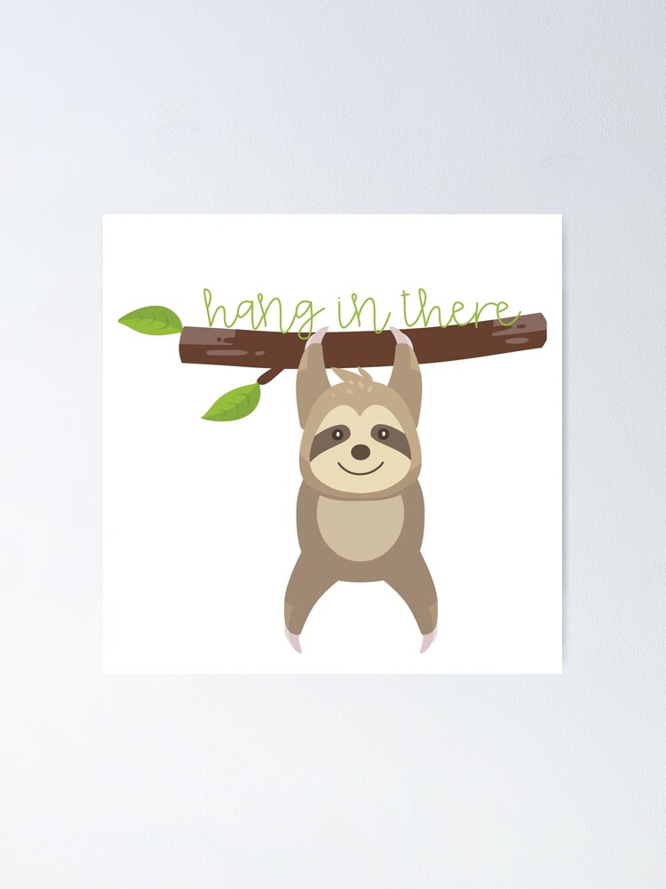 "Hang in There Sloth " Poster by kirstenuecker | Redbubble