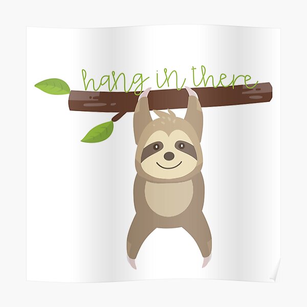 "Hang in There Sloth " Poster by kirstenuecker | Redbubble
