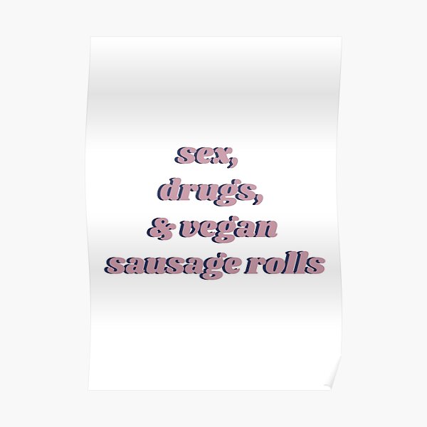 Sex Drugs And Vegan Sausage Rolls Poster For Sale By Isobelcough