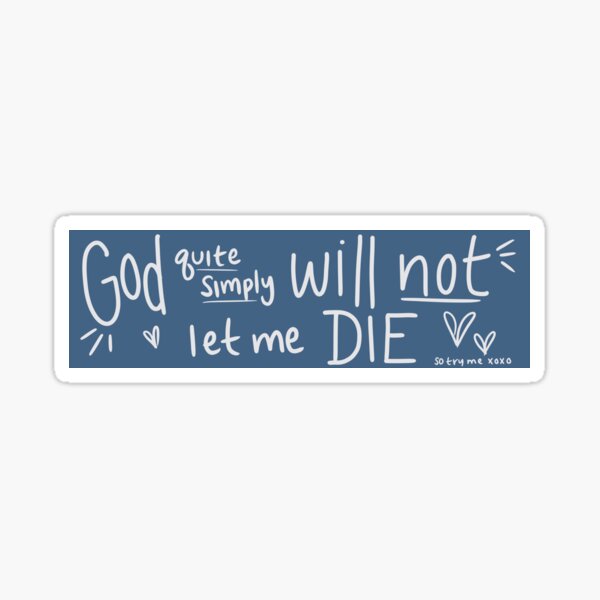 "God wont let me Die bumper sticker" Sticker for Sale by jareitan8 ...