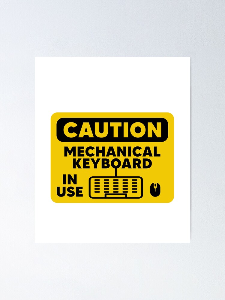 "Caution Mechanical Keyboard in use " Poster for Sale by Mo-2000 ...