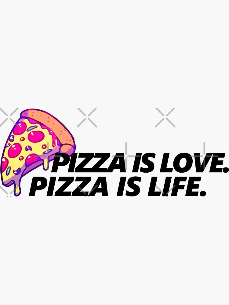 "Pizza is love, Pizza is life" Sticker by Coastadora | Redbubble