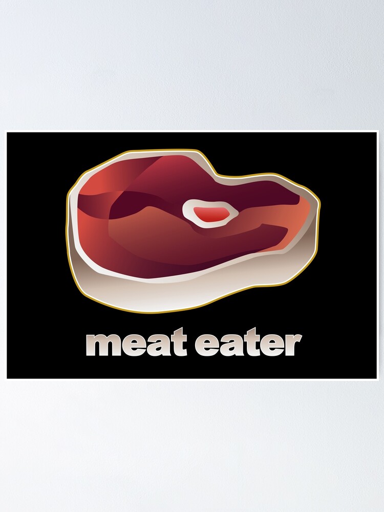 "Meat Eater aka Carnivor" Poster for Sale by jeff-jones | Redbubble