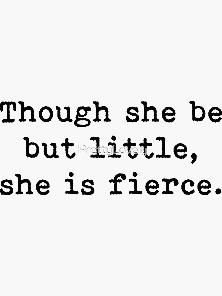"Though She Be But Little She Is Fierce, William Shakespeare Quote ...