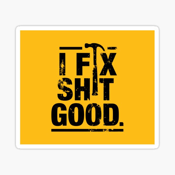 "I fix shit good" Sticker for Sale by squidgun | Redbubble
