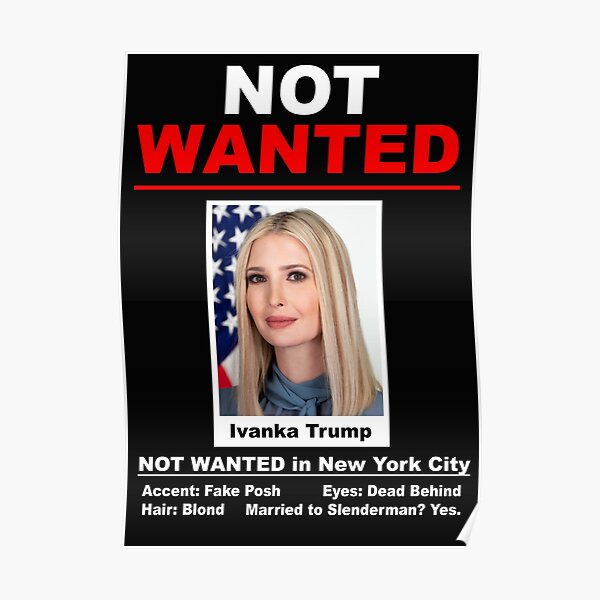 "Ivanka Trump: NOT WANTED" Poster for Sale by popdesigner | Redbubble