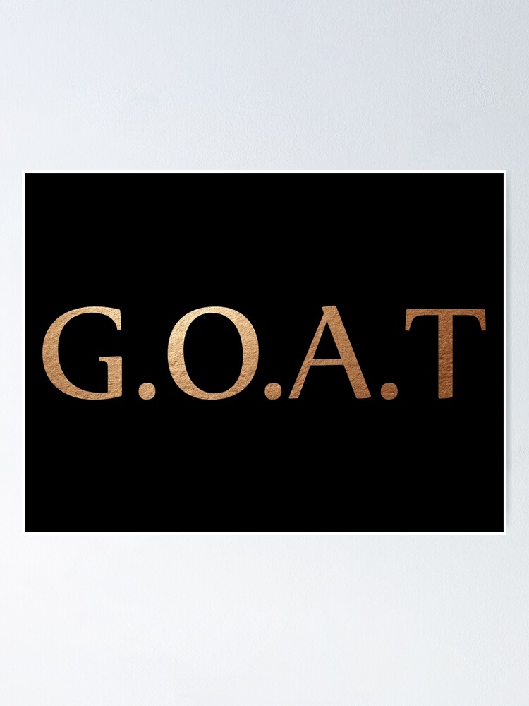"G.O.A.T Greatest Of All Time " Poster by gurvindersohi3 | Redbubble