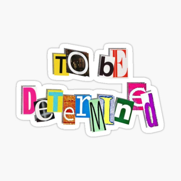 "To Be Determined -TBD" Sticker for Sale by danielrosenthal | Redbubble