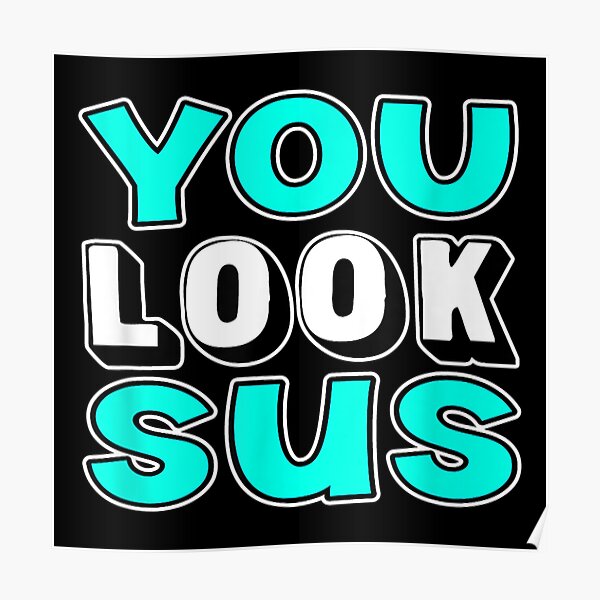 "Sus You Look Sus Funny Dank Meme Trendy Gaming" Poster for Sale by ...