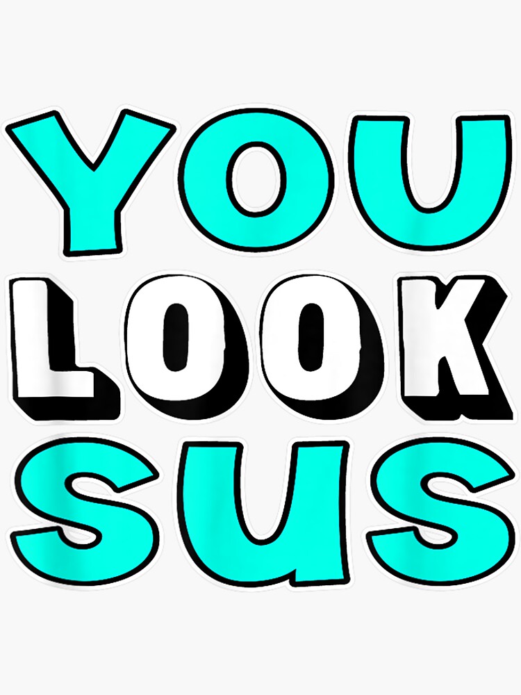 "Sus You Look Sus Funny Dank Meme Trendy Gaming" Sticker for Sale by ...