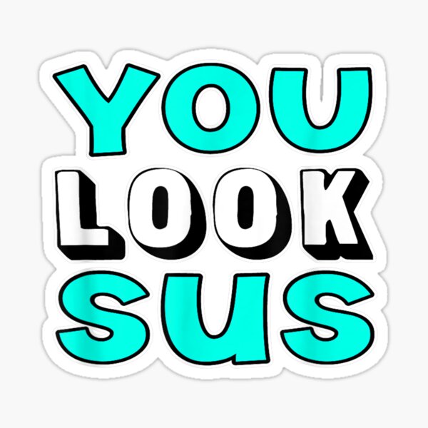 "Sus You Look Sus Funny Dank Meme Trendy Gaming" Sticker for Sale by ...