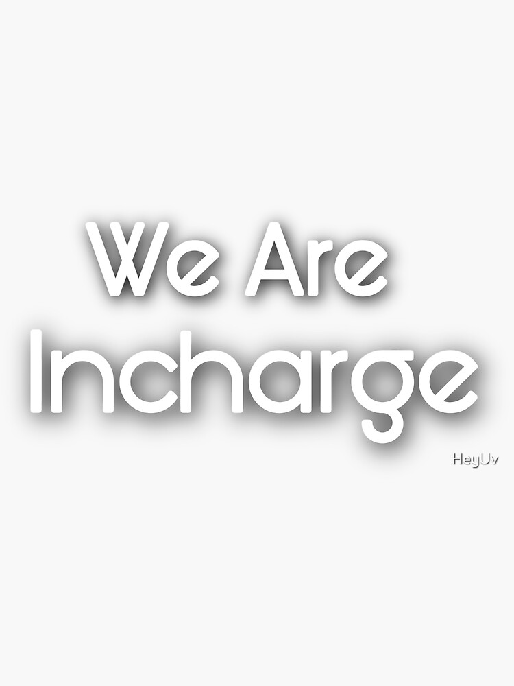 "WE ARE INCHARGE " Sticker for Sale by HeyUv | Redbubble