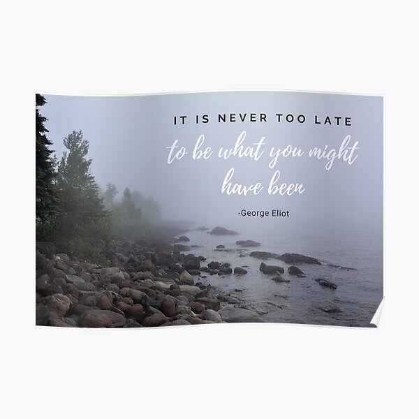 "George Eliot, It is never too late to be what you might have been, It ...