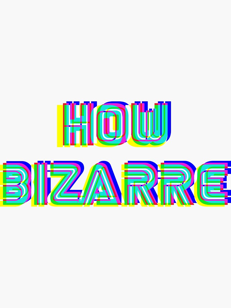 "How BIZZARE" Sticker by areyawell | Redbubble