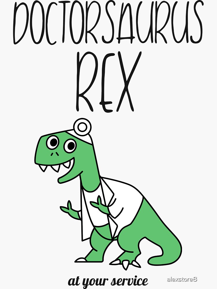 "Doctorsaurus rex (doctor dinousaur tyrannasaurus rex)" Sticker by ...