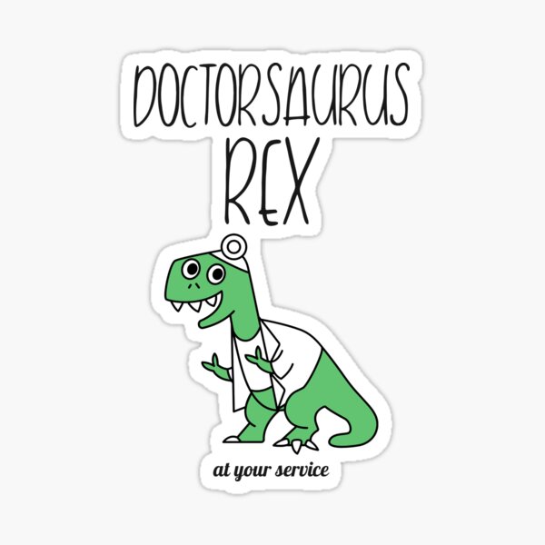 "Doctorsaurus rex (doctor dinousaur tyrannasaurus rex)" Sticker by ...