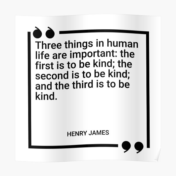 "Henry James - Three things in human life are important: the first is ...