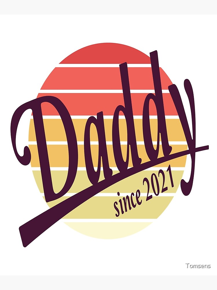 " Daddy since 2021 Design" Poster by Tomsens | Redbubble
