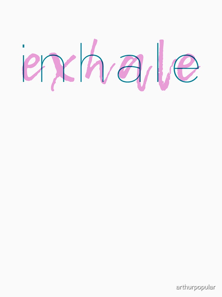 Inhale Exhale T Shirt By Arthurpopular Redbubble