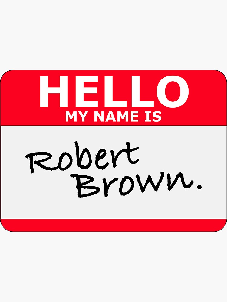 "Hello, My Name Is Robert Brown" Sticker for Sale by charliholt | Redbubble