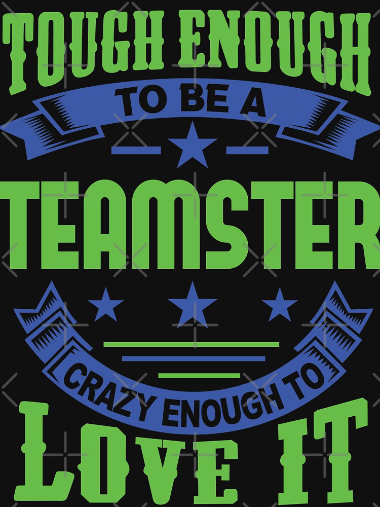"Tough Enough Teamster Quote" T-shirt for Sale by NameCloud | Redbubble ...
