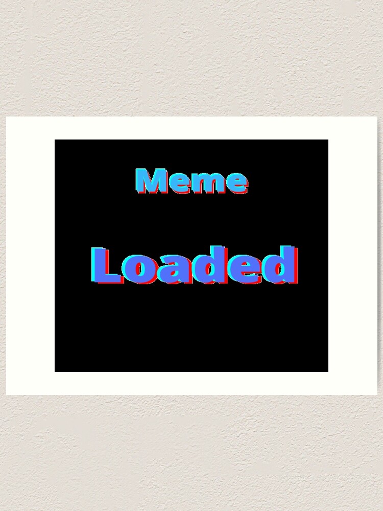 "Meme Loaded" Art Print by Memeloaded | Redbubble