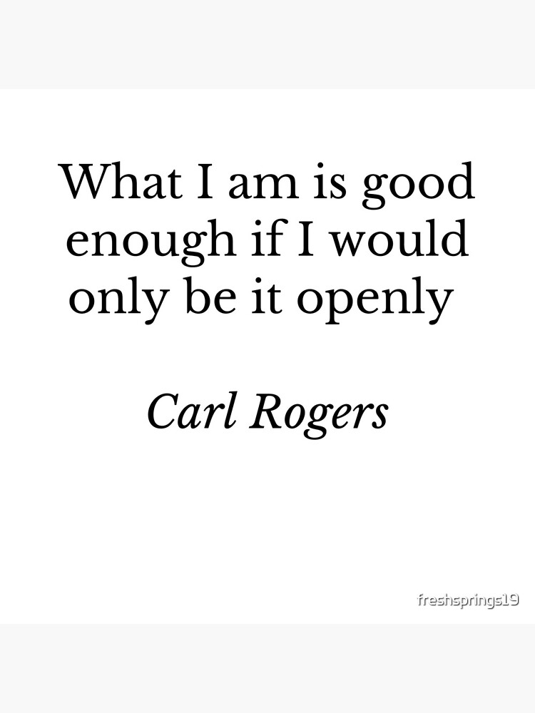 "Carl Rogers - Person Centred Counselling quote "What I am is good ...