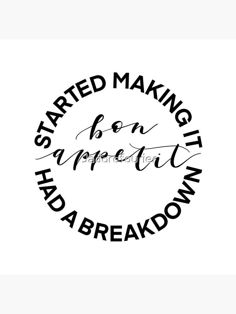 "Started Making It, Had a Breakdown Round" Poster for Sale by ...