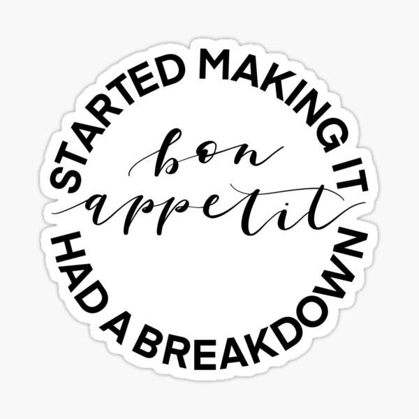 "Started Making It, Had a Breakdown Round" Sticker by Jadorefourier ...