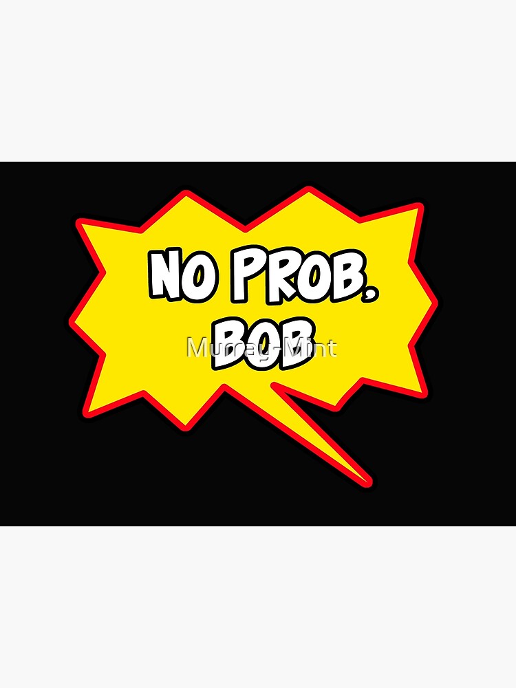 No prob, Bob. Premium Matte Vertical Poster sold by Manuel Rebollo ...