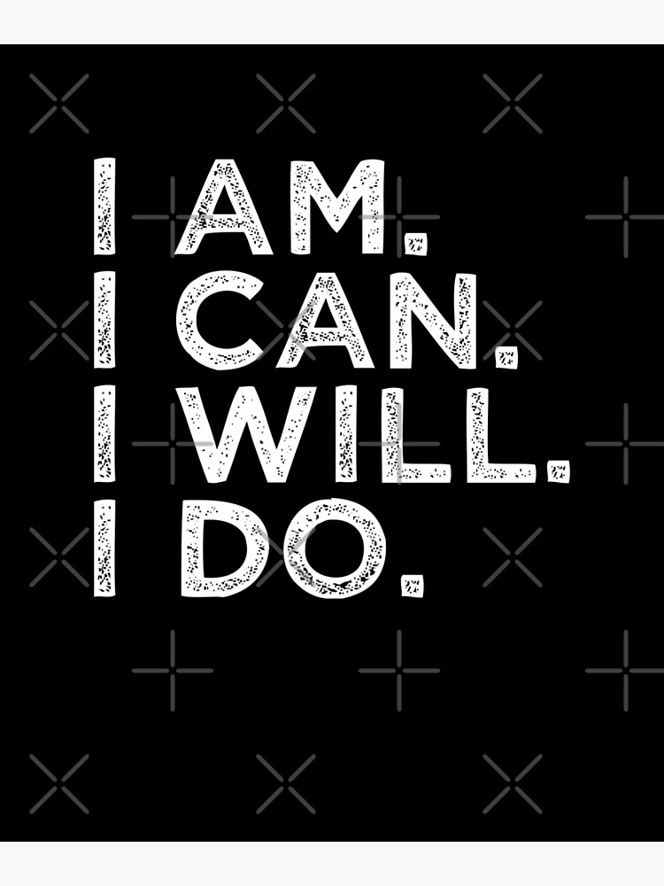 "I AM. I CAN. I WILL. I DO. - Motivational" Poster for Sale by ...