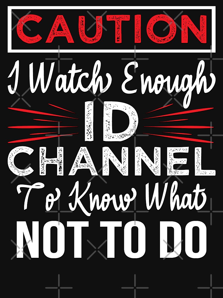 "Id Channel Shirts, Caution I Watch Enough Id Channel to Know What Not ...