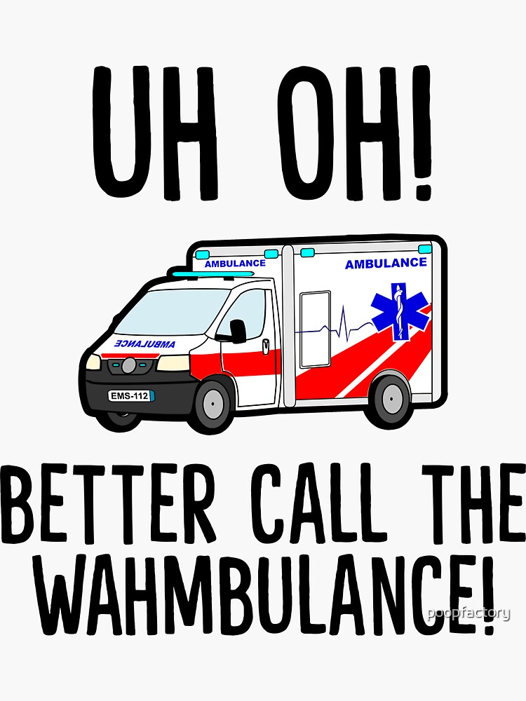 "Uh Oh, Better Call the Wahmbulance! Funny Meme Gift" Sticker for Sale ...