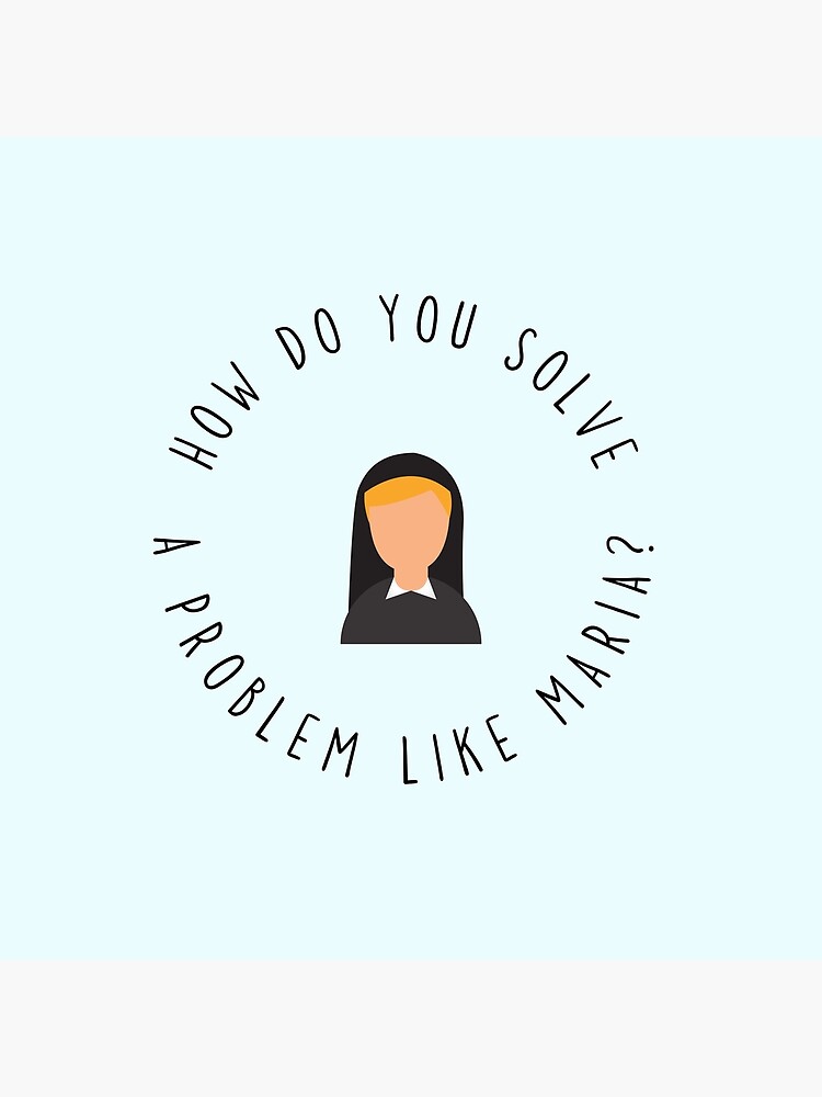 "How Do You Solve A Problem Like Maria" Poster by inspiredtiger | Redbubble