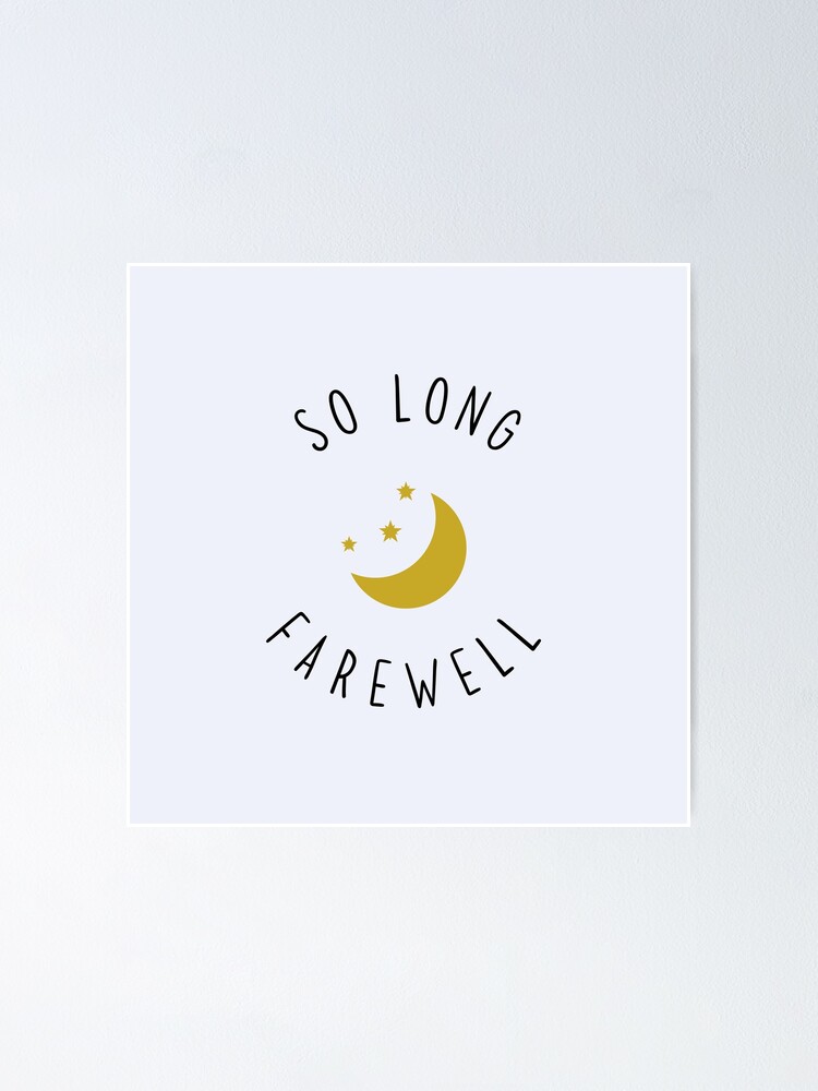 "So Long Farewell" Poster by inspiredtiger | Redbubble