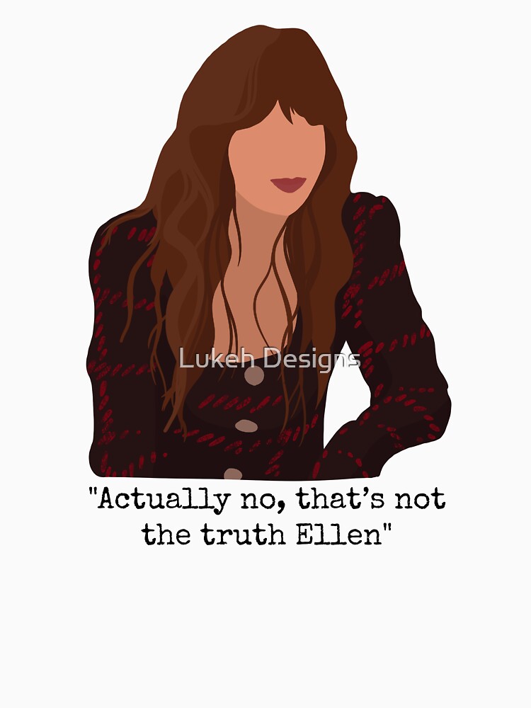 "Actually no that’s not the truth Ellen" T-shirt for Sale by ...