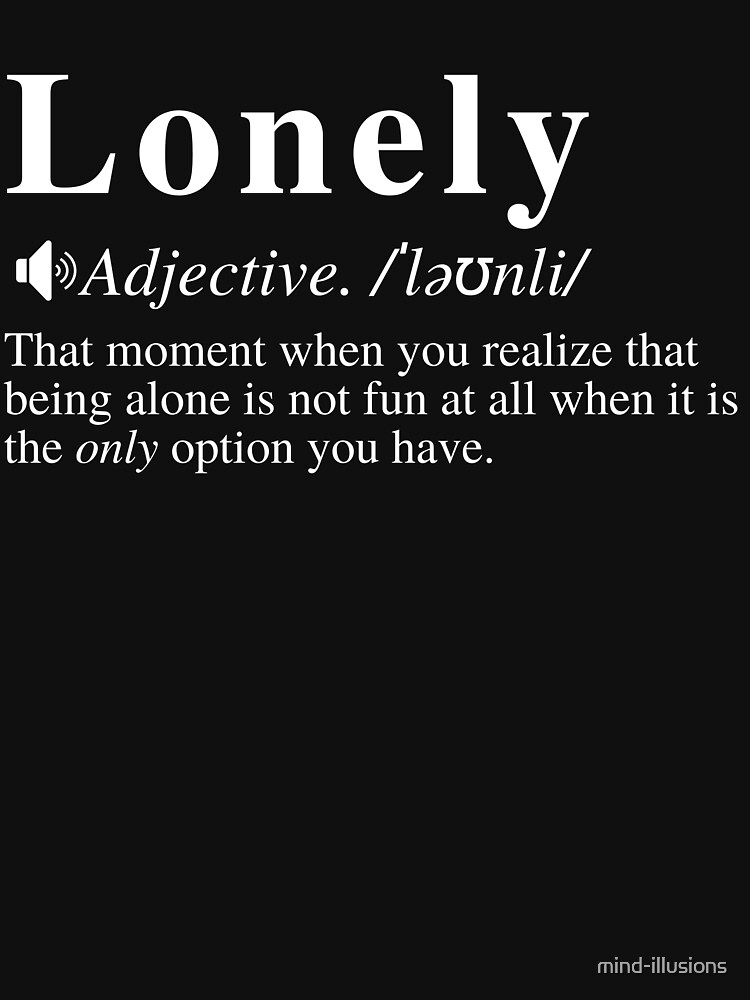 "Lonely Definition - Being Alone Is Fun Until You Realize That It's ...