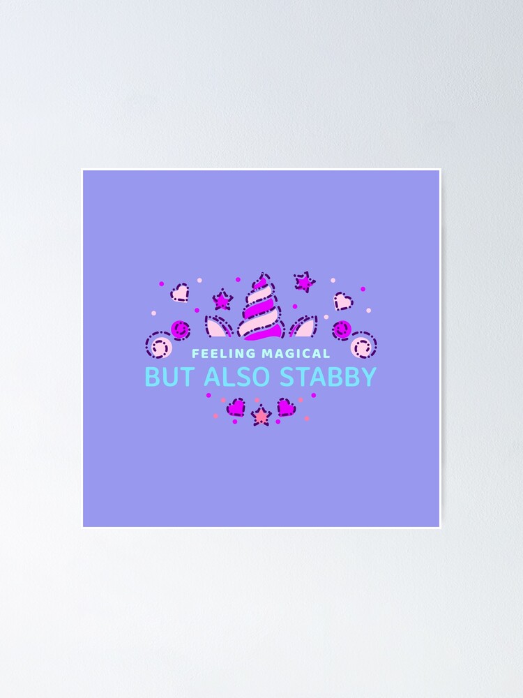 "Feeling magical but also stabby- Cute" Poster by Goodjujubees | Redbubble