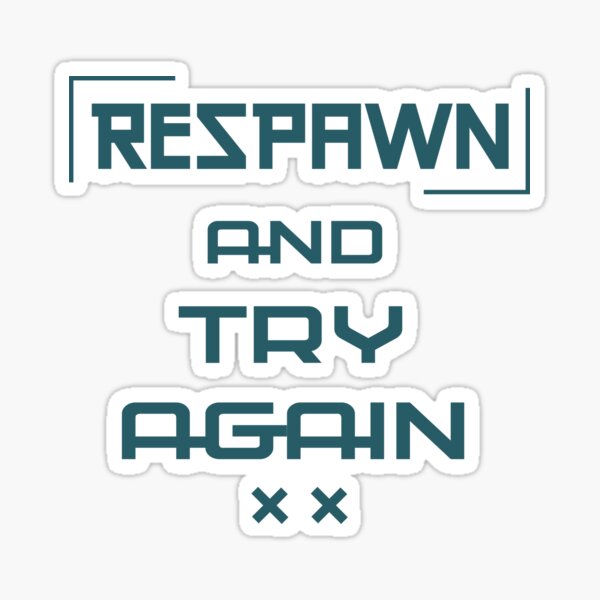 "Respawn And Try Again" Sticker for Sale by KidRonin | Redbubble