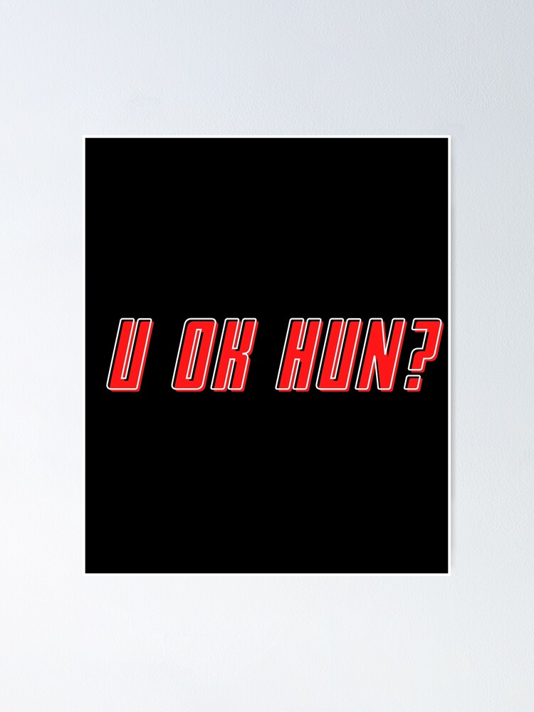 "U Ok Hun? - Meme Time!" Poster for Sale by Nxt-Lvl-Awesome | Redbubble