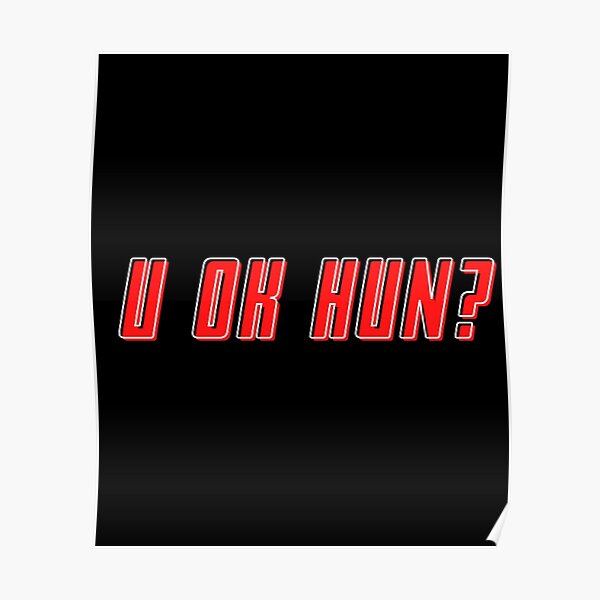 "U Ok Hun? - Meme Time!" Poster for Sale by Nxt-Lvl-Awesome | Redbubble