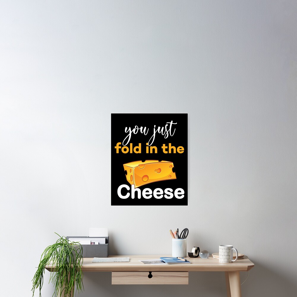 "Fold In The Cheese Funny Cheese meme" Poster for Sale by Yosefka20 ...