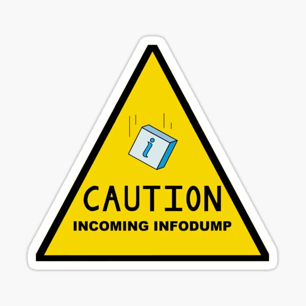 "Caution: Incoming Infodump (Triangular)" Sticker by AutisticBanshee ...
