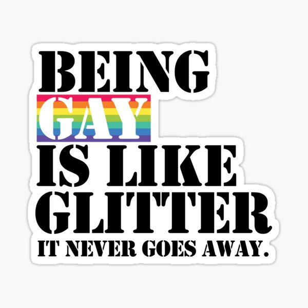Being Gay Is Like Glitter It Never Goes Away Sticker By Zez B